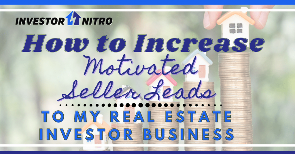 How to increase motivated seller leads to my real estate investor ...